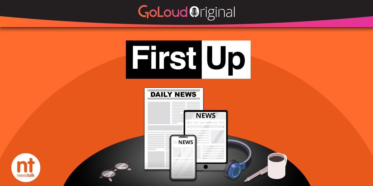 First Up- 25th January 2022 | Newstalk