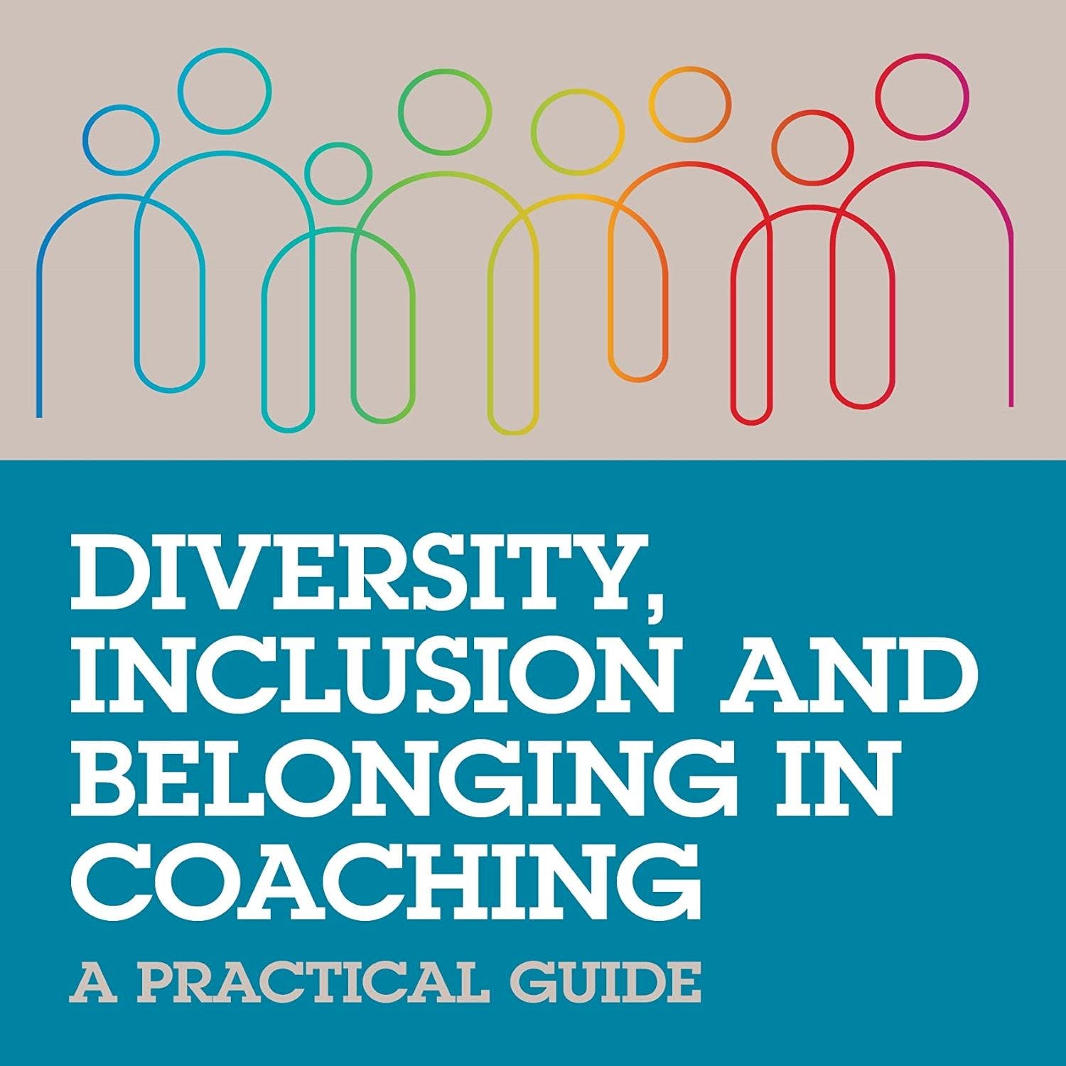 A Practical Guide to Diversity, Inclusion and Belonging in Coaching ...